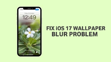 How To Fix iOS 17 Wallpaper Blur at Top?